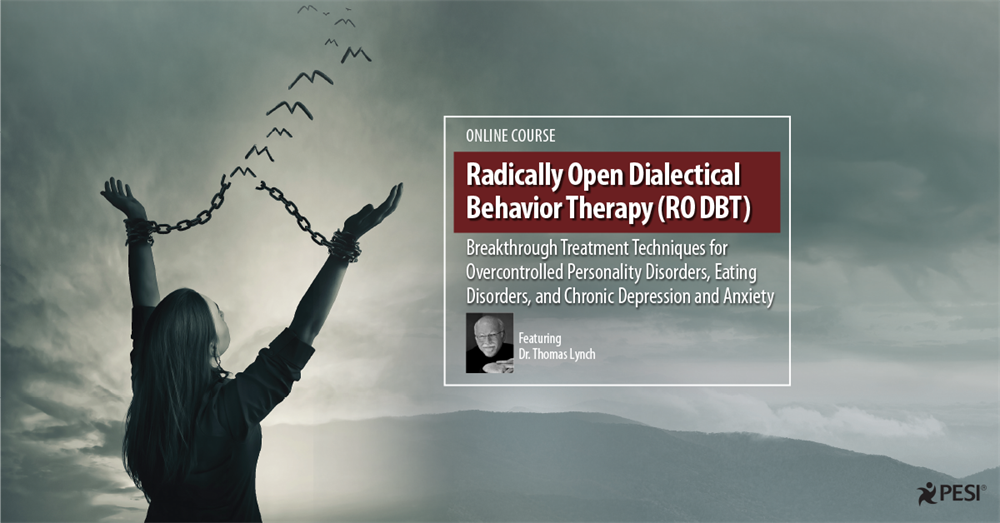 Radically Open DBT Training (RO DBT) | PESI.com