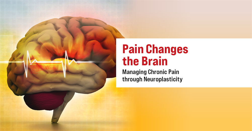 Pain Changes the Brain: Managing Chronic Pain through Neuroplasticity