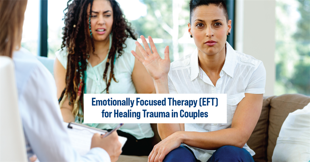 Emotionally Focused Therapy (EFT) for Healing Trauma in Couples